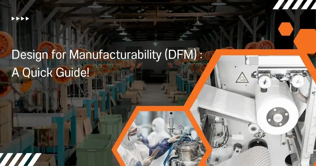 Design For Manufacturability (DFM) : A Quick Guide!